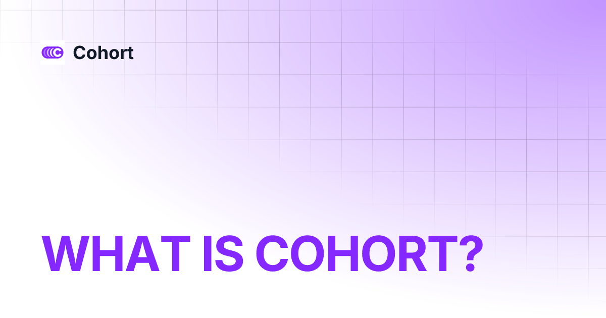 WHAT IS COHORT? | Cohort